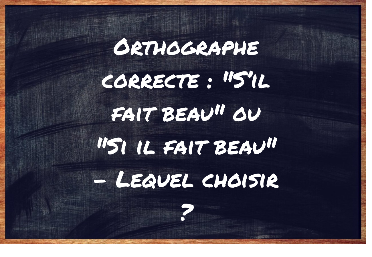 Orthographe correcte : "S’il fait beau" ou "Si il fait beau" - Lequel ...