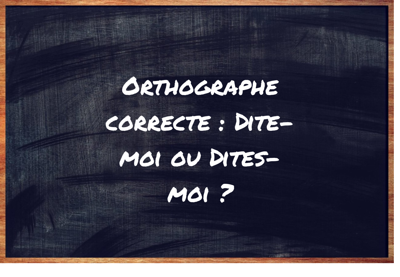 Orthographe correcte : Dite-moi ou Dites-moi