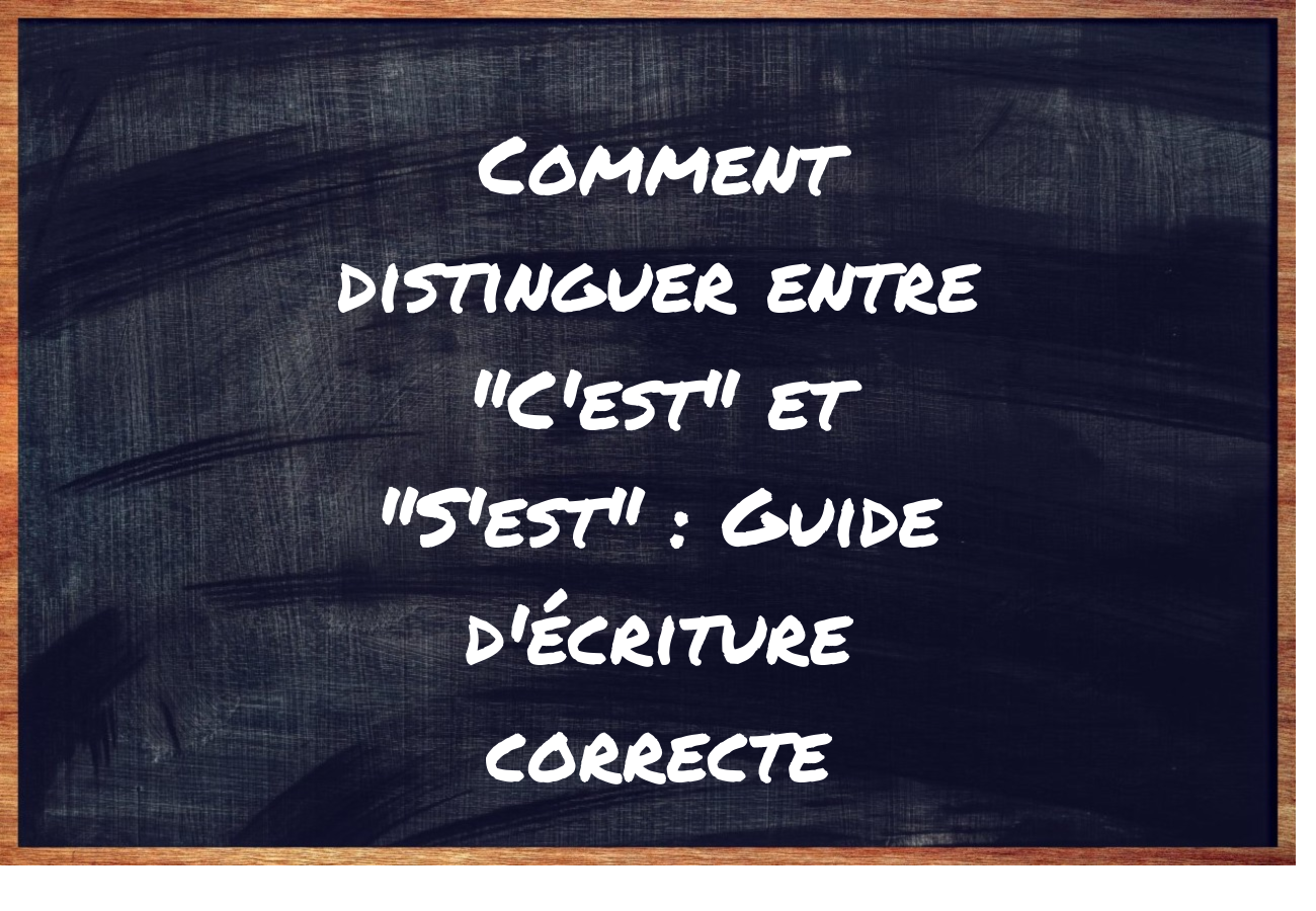 Comment distinguer entre "C'est" et "S'est" : Guide d'écriture correcte
