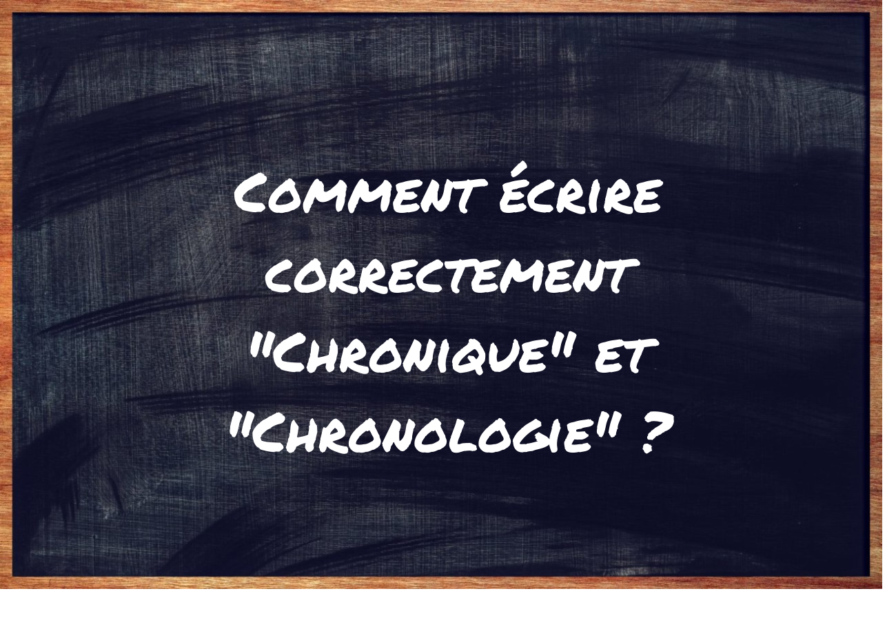 Comment écrire correctement "Chronique" et "Chronologie"