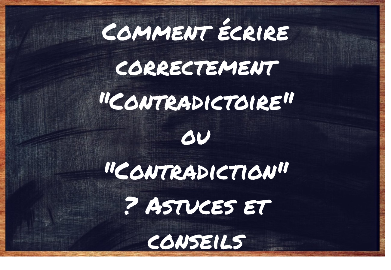 Comment écrire correctement "Contradictoire" ou "Contradiction ...