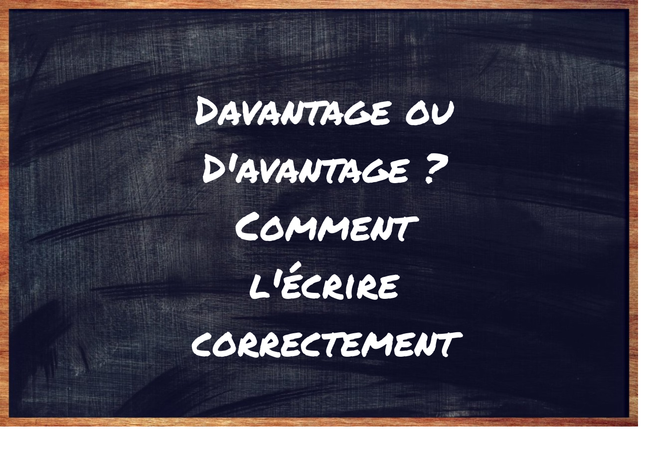 Davantage ou D'avantage ? Comment l'écrire correctement