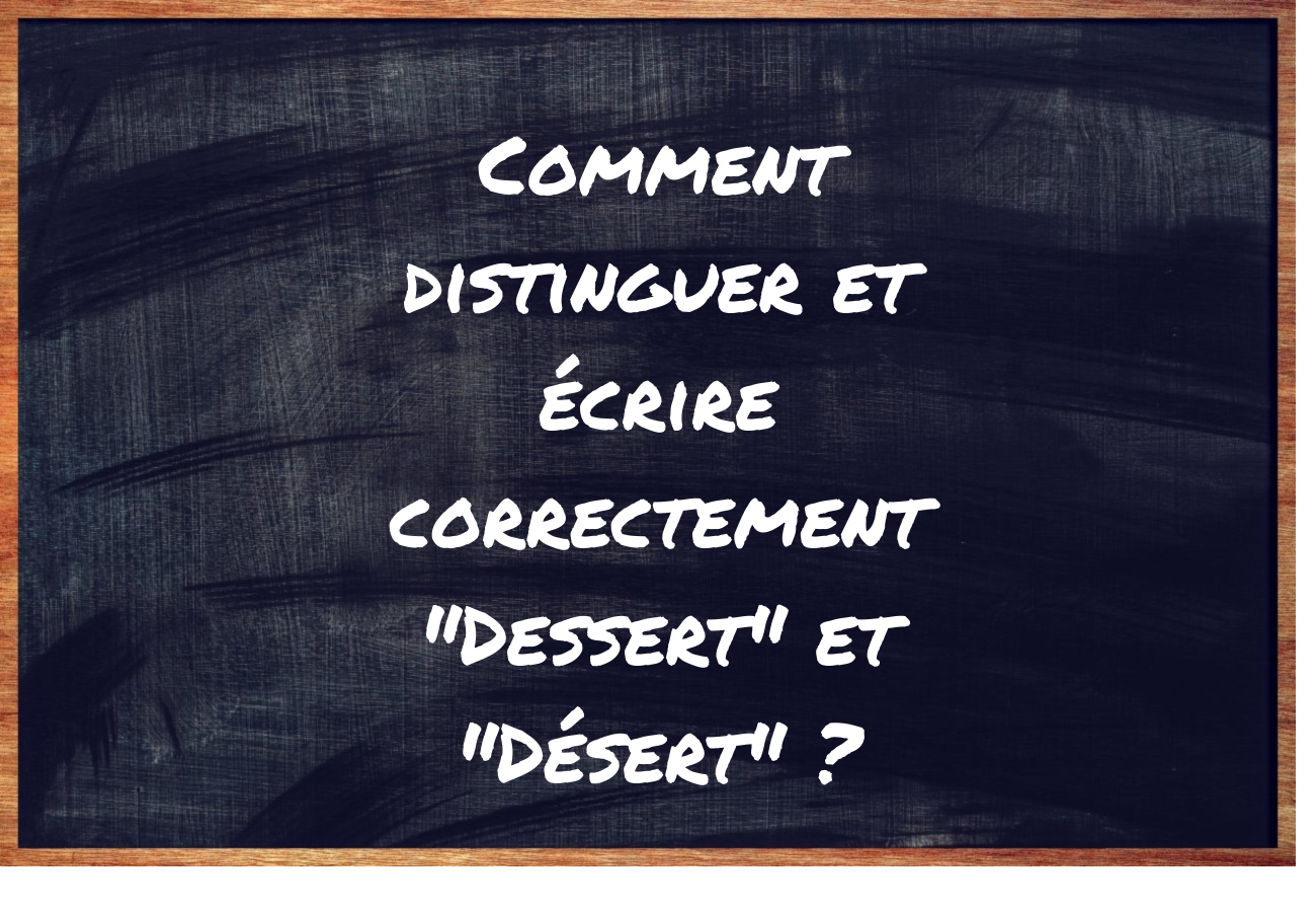 Comment distinguer et écrire correctement "Dessert" et "Désert"