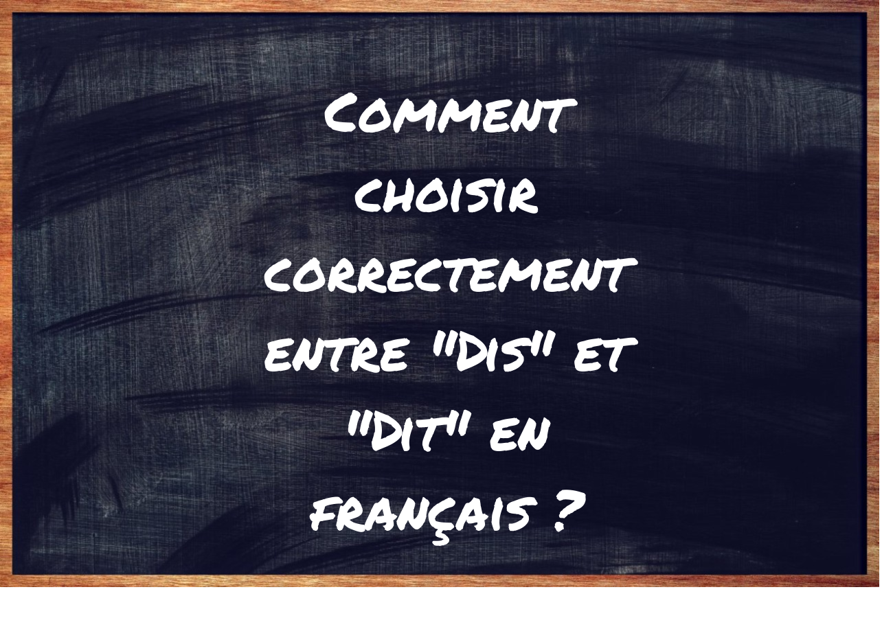 Comment choisir correctement entre "Dis" et "Dit" en français