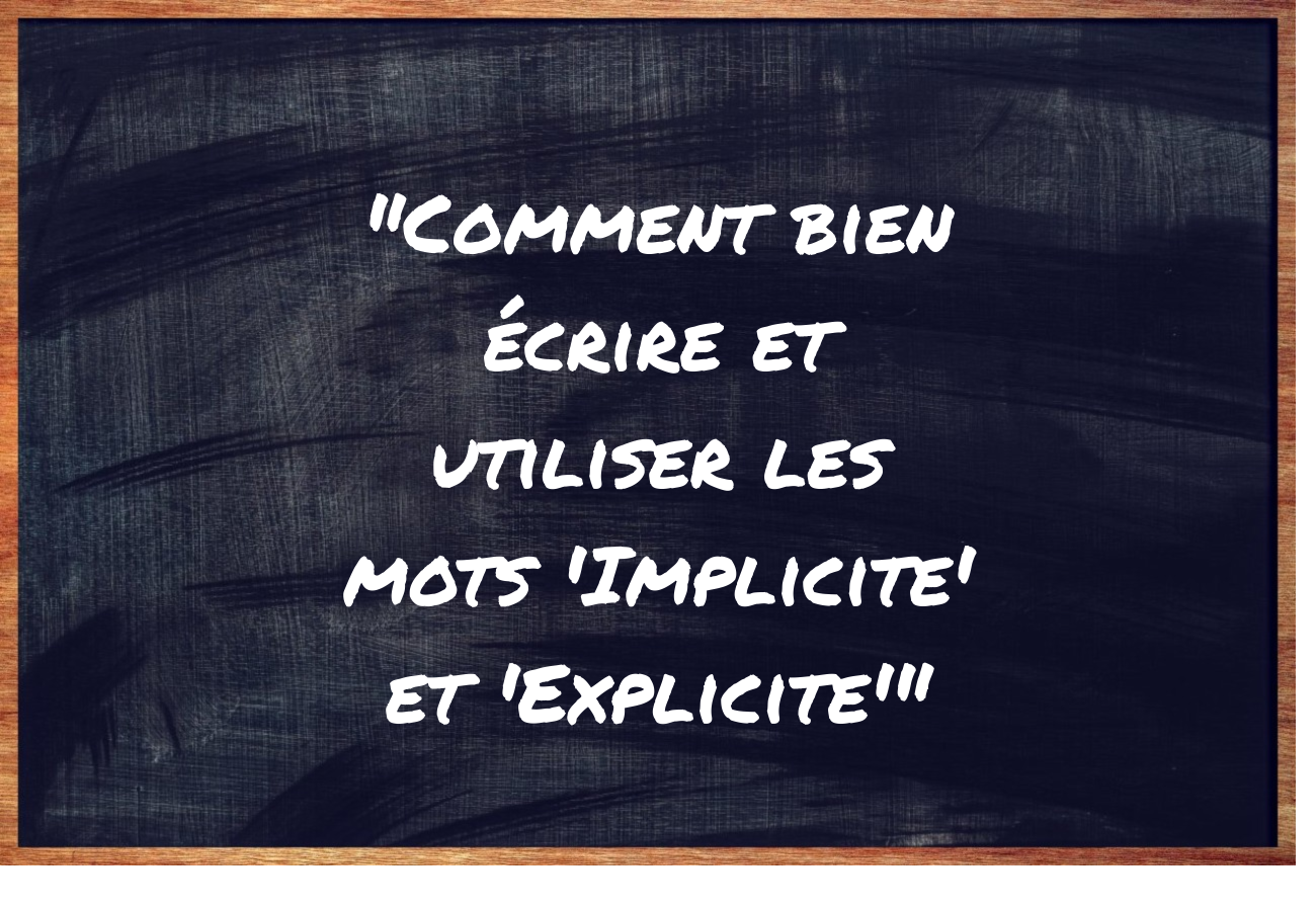 "Comment bien écrire et utiliser les mots 'Implicite' et 'Explicite'"