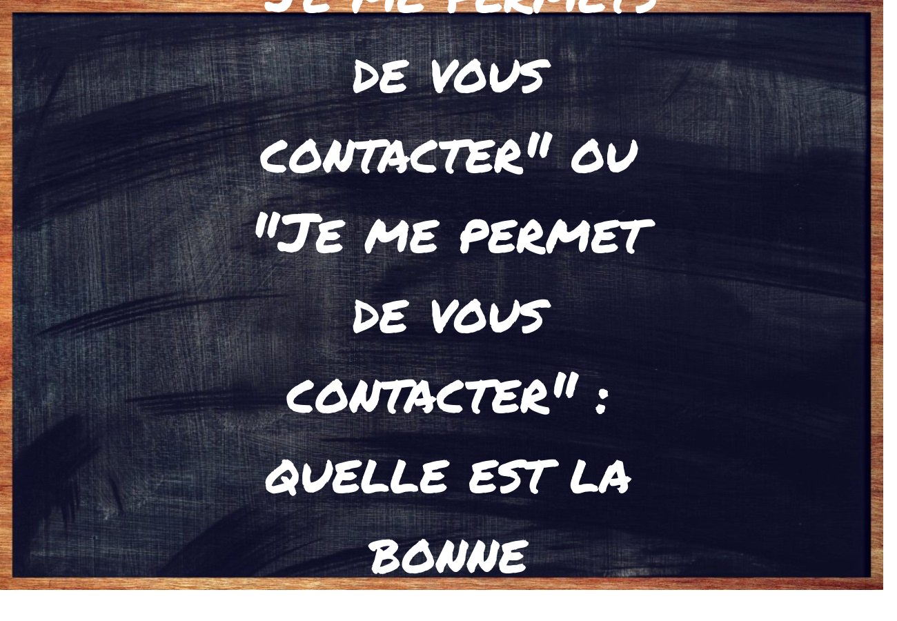 "Je me permets de vous contacter" ou "Je me permet de vous contacter ...