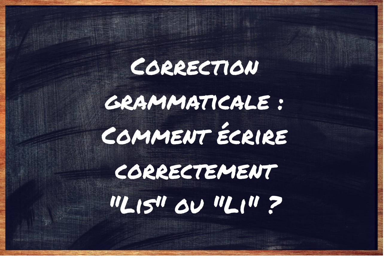 Correction grammaticale : Comment écrire correctement "Lis" ou "Li"