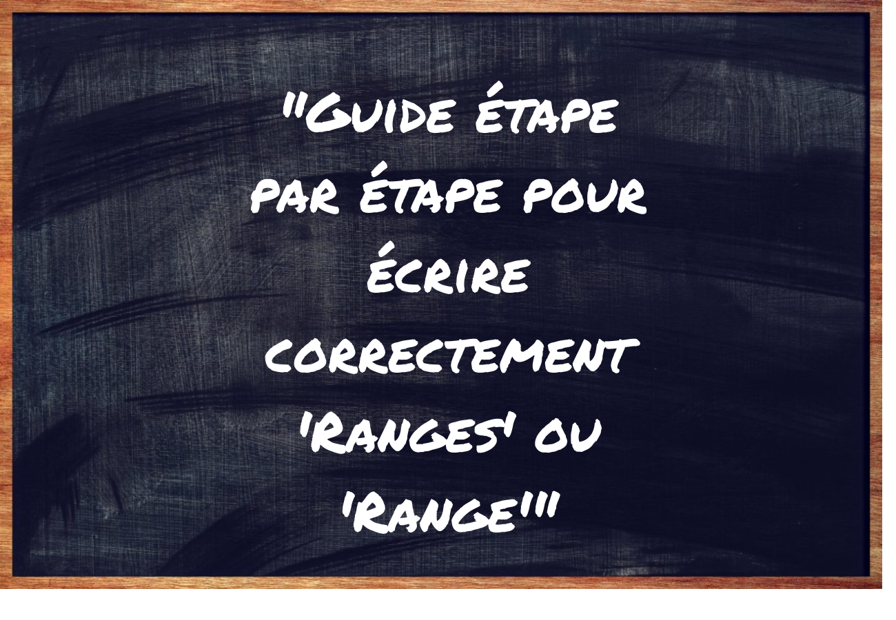 "Guide étape par étape pour écrire correctement 'Ranges' ou 'Range'"