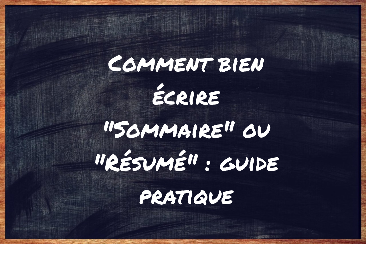 Comment bien écrire "Sommaire" ou "Résumé" : guide pratique