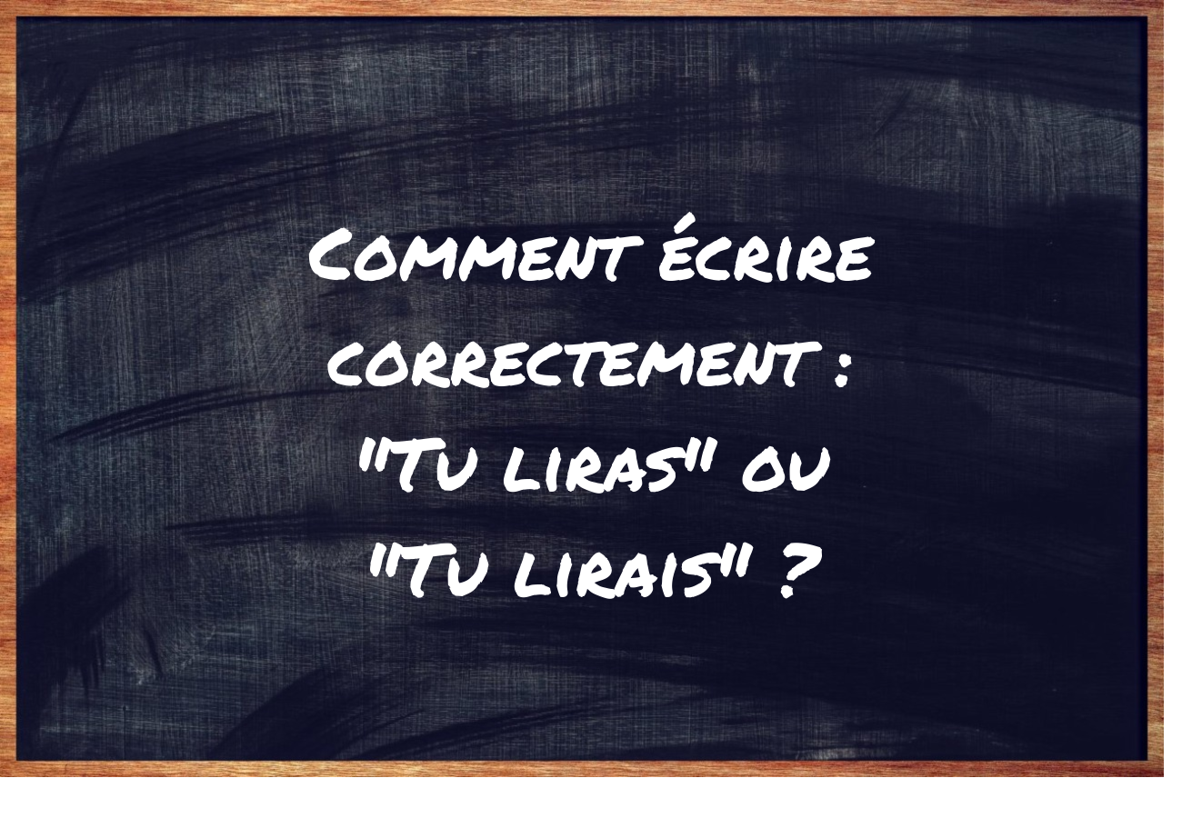 Comment écrire correctement : "Tu liras" ou "Tu lirais"