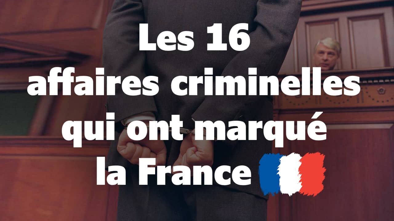 Les affaires criminelles les plus célèbres qui ont marqué la France